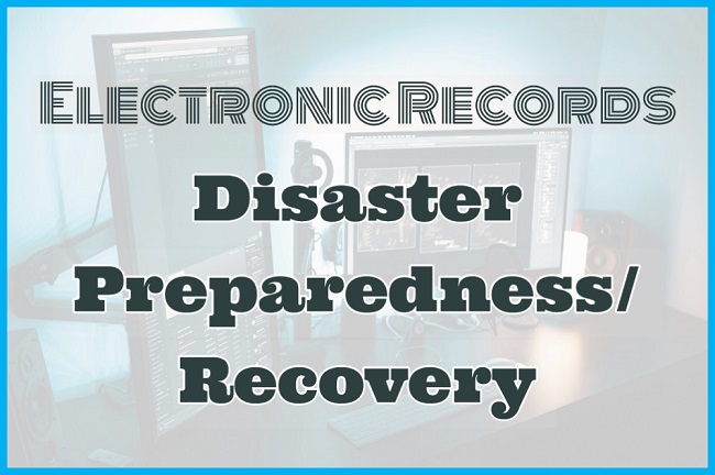 Electronic Records Disaster Preparedness Recovery