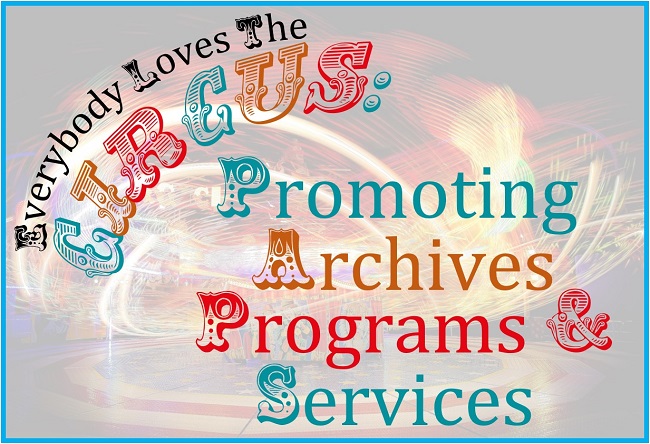 Everybody Loves The Circus: Promoting Archives Programs & Services